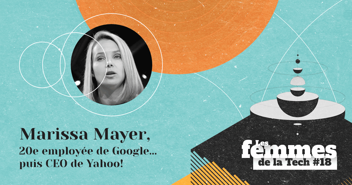 Les Femmes de la Tech #18 - Marissa Mayer : la 20e employée de Google contribuant à la ...